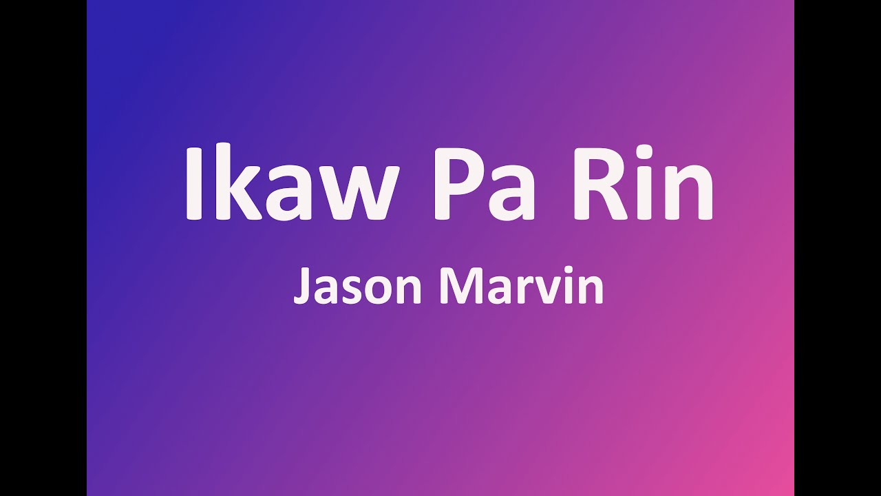 Jason Marvin - Ikaw Pa Rin (Lyrics) - YouTube