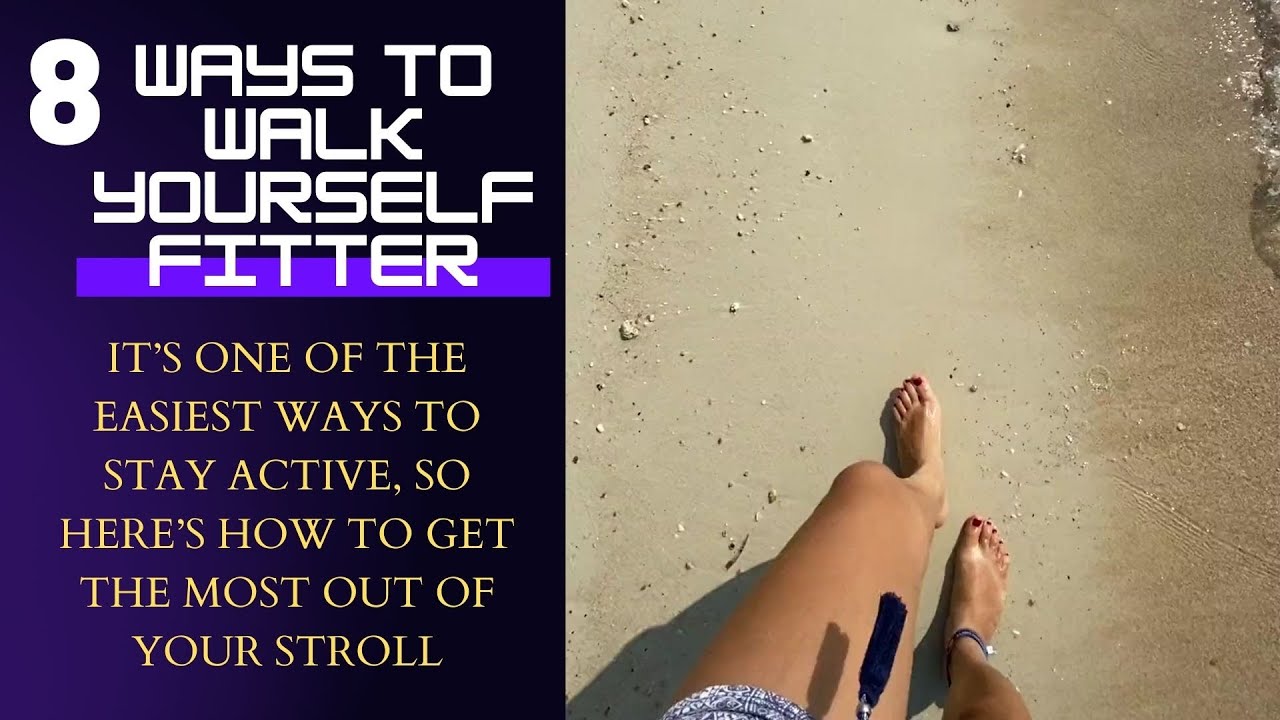 8 Ways To Walk Yourself Fitter - YouTube