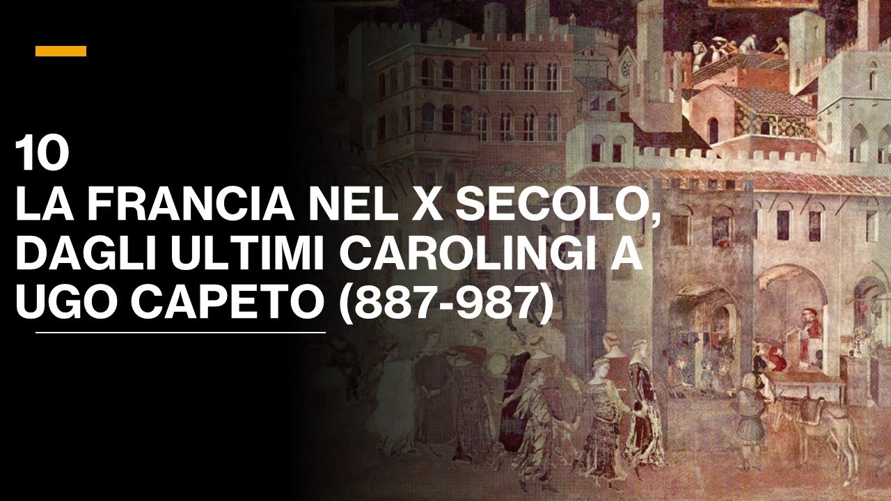 10 LA FRANCIA NEL X SECOLO, DAGLI ULTIMI CAROLINGI A UGO CAPETO (887 ...