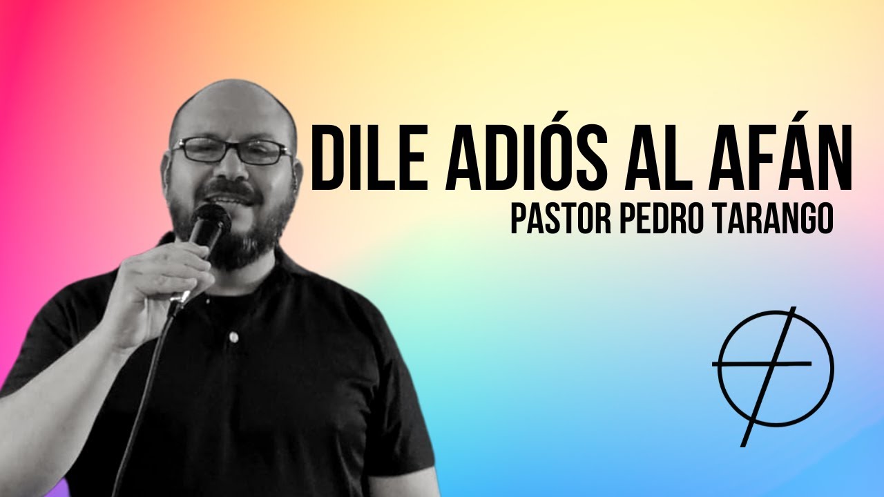 Dile Adiós al afán - Pastor Pedro Tarango - YouTube