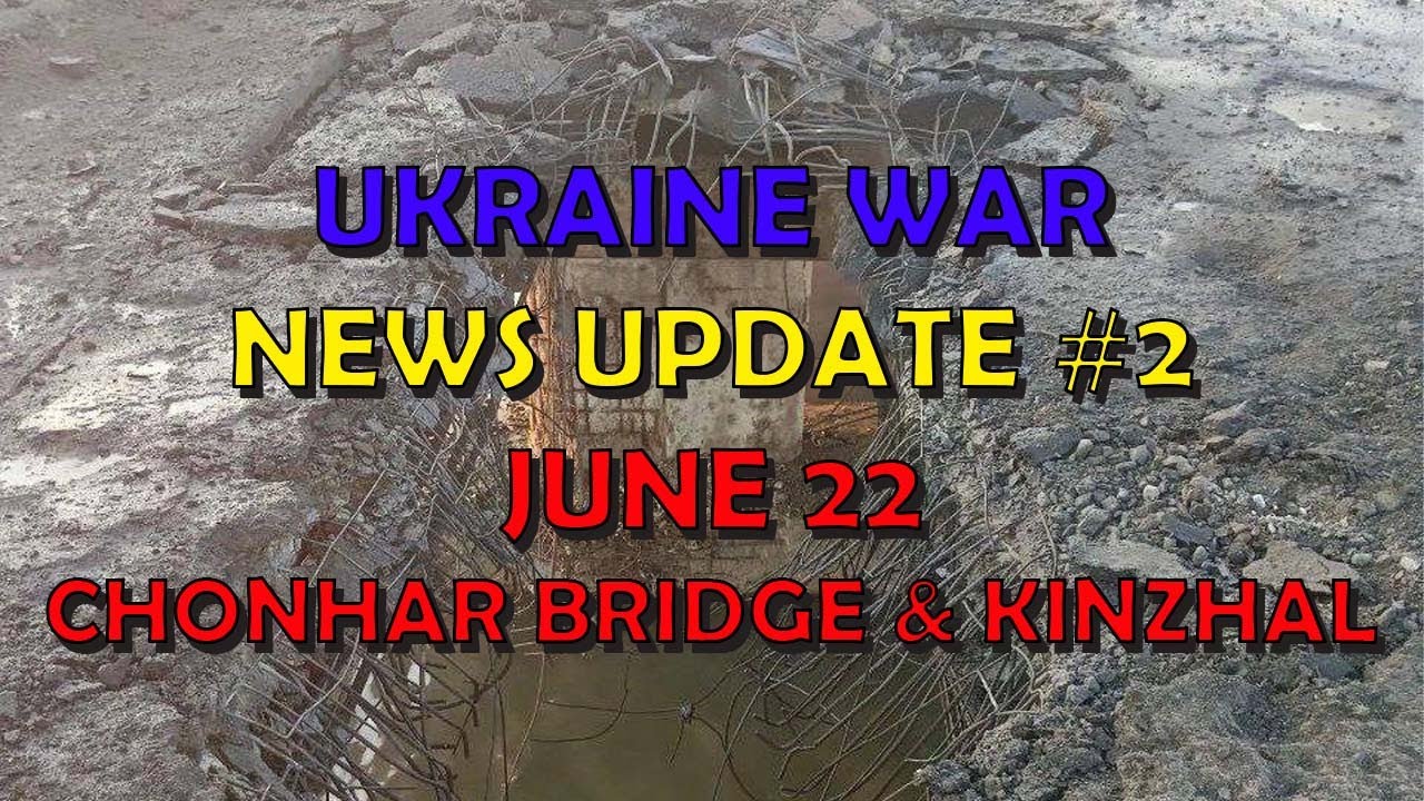Ukraine War Update NEWS (20230622B): Chonhar Bridge & Kinzhal - YouTube