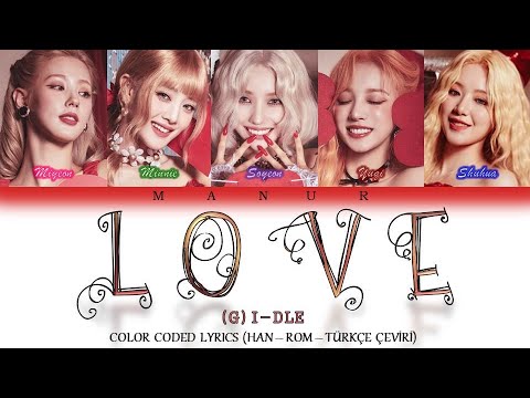 (G) I-DLE ((여자)아이들) - LOVE (Han- Rom- TÜRKÇE ÇEVİRİ) Color Coded Lyrics