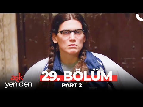 Aşk Yeniden 29. Bölüm Part 2