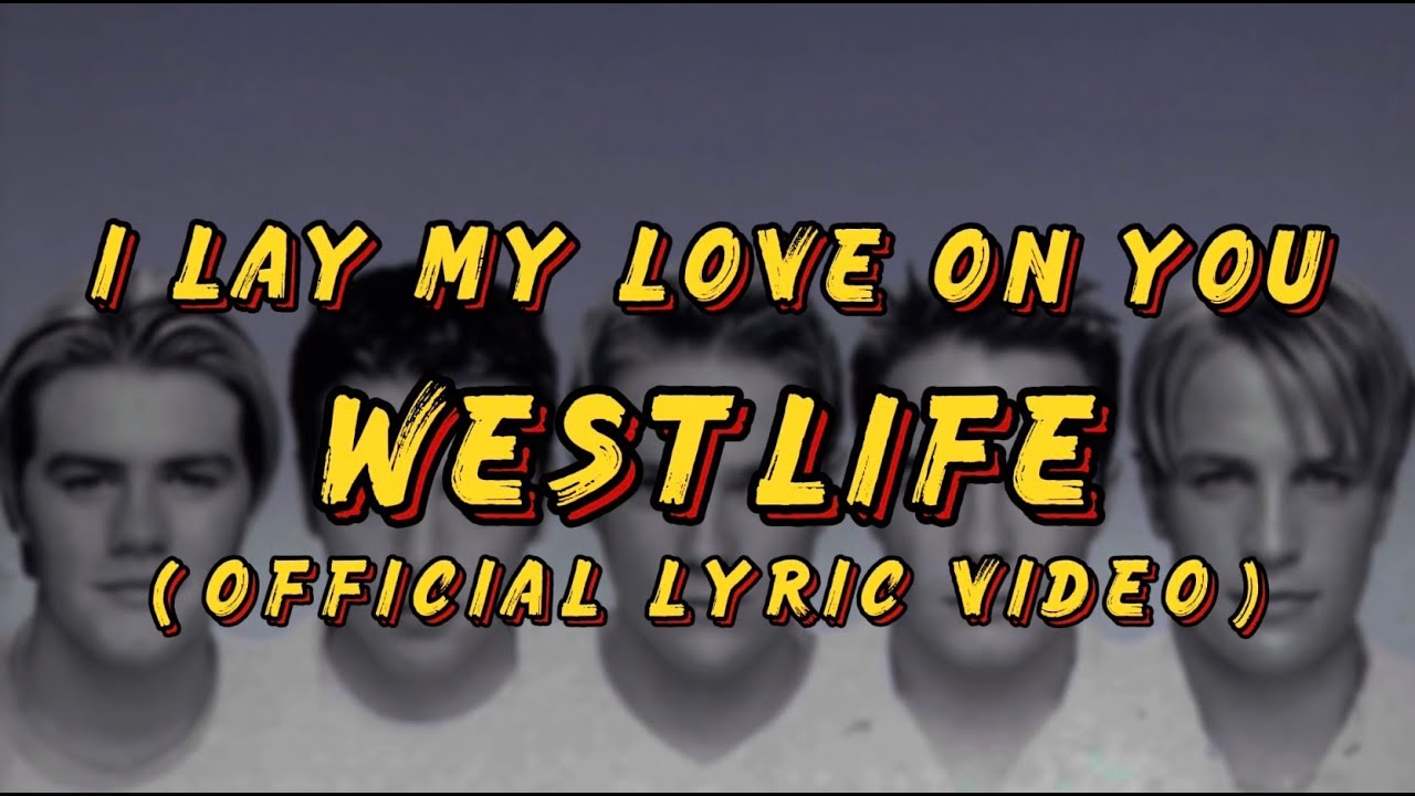 Westlife - I lay my love on you ( official lyric video ) - YouTube