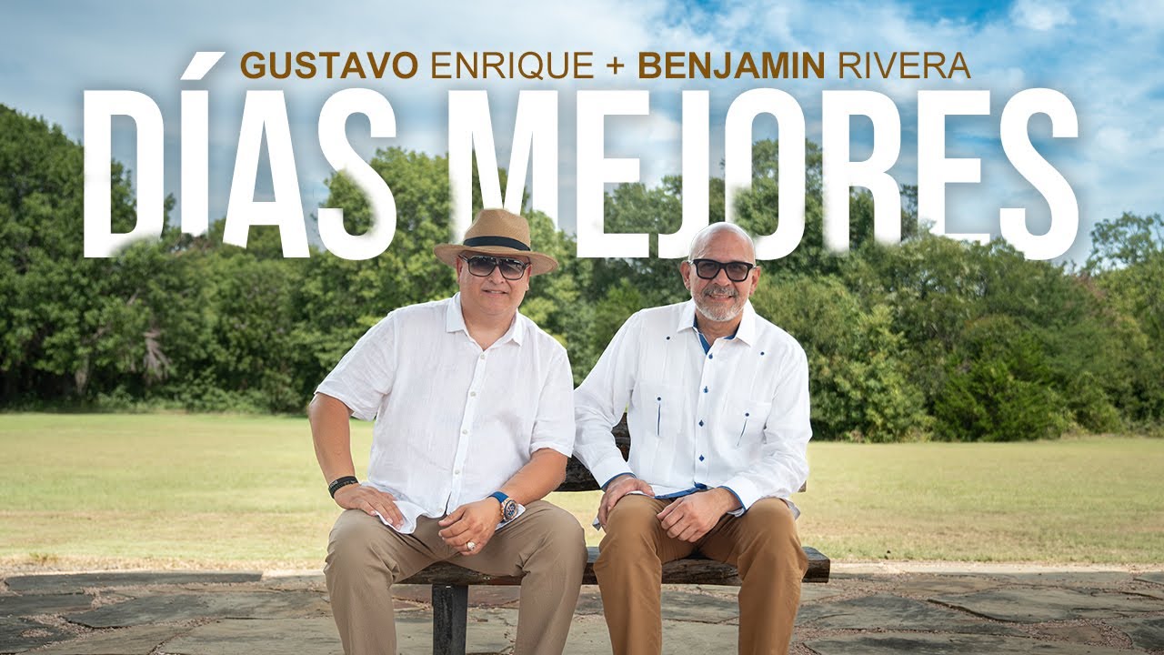 Dias Mejores | Benjamin Rivera & Gustavo Enrique | Videoclip Oficial ...