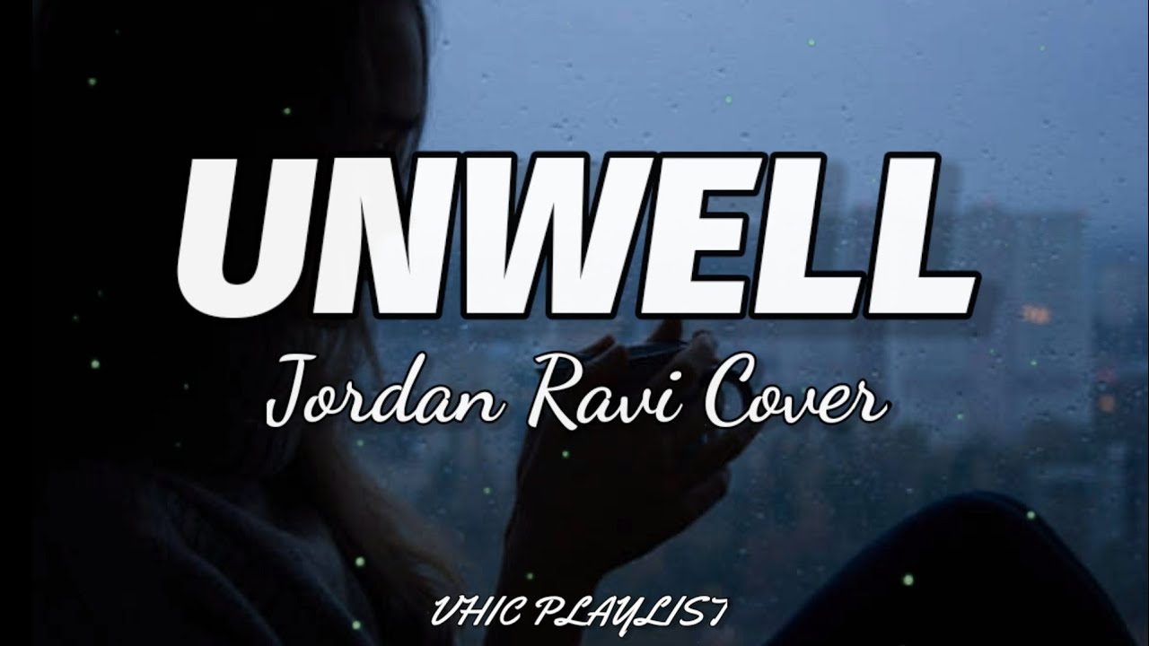 Jordan Ravi Cover - Unwell (Lyrics)🎶 - YouTube
