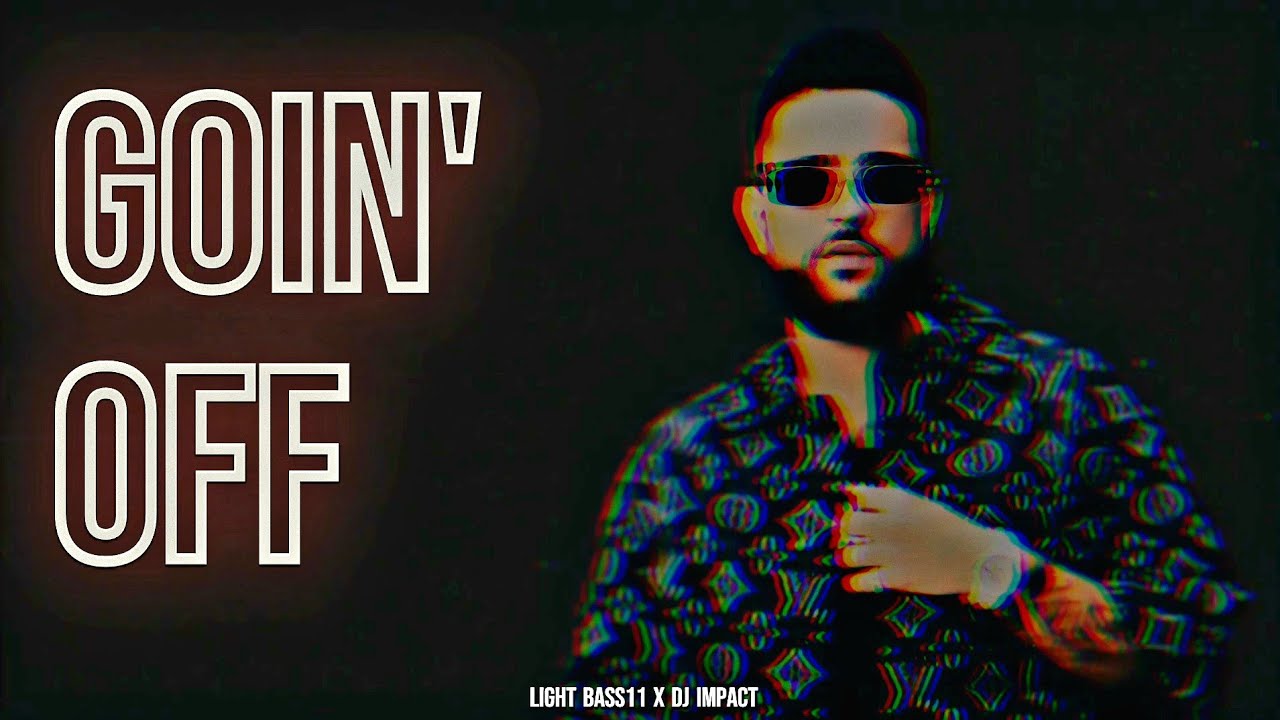 Goin' Off- Desi Mix | Karan Aujla | Light Bass11 X Dj Impact | Latest ...