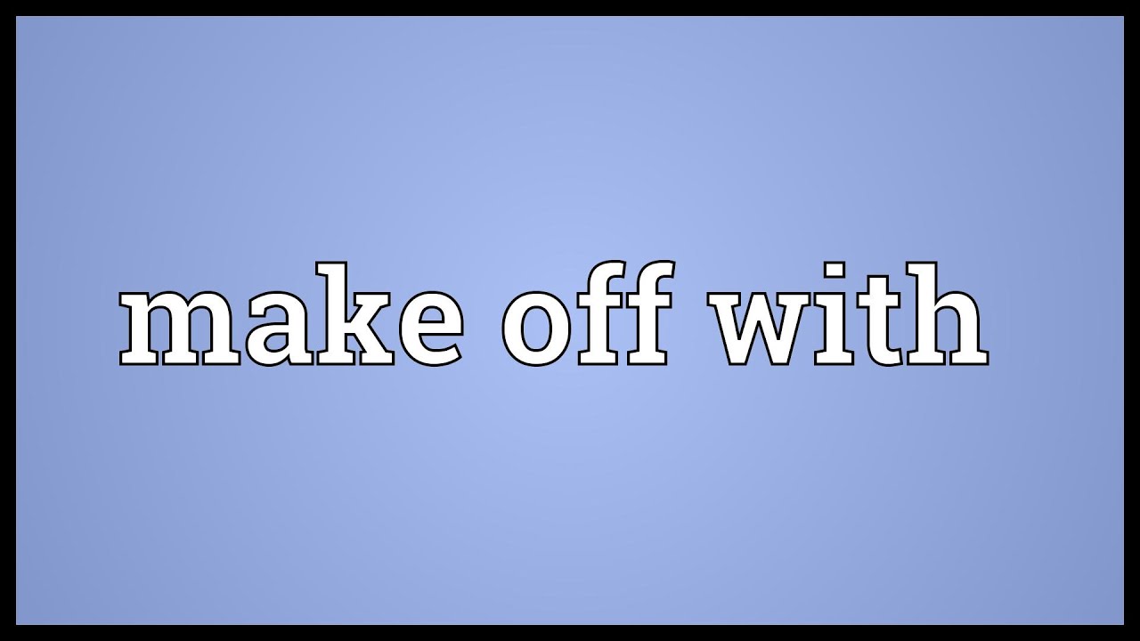 Make off with Meaning - YouTube