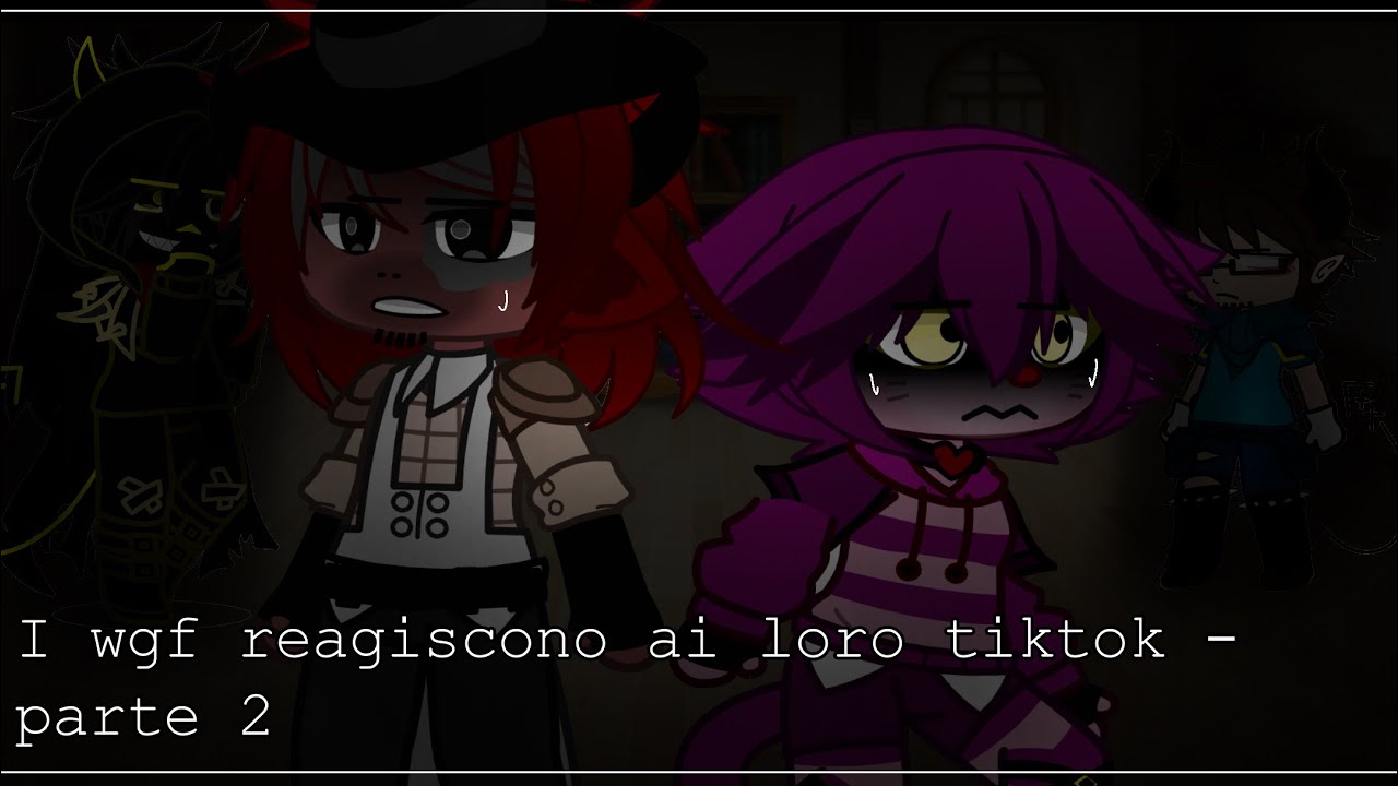 || I wgf reagiscono ai loro tiktok - parte 2 || Gacha wgf || serie ...