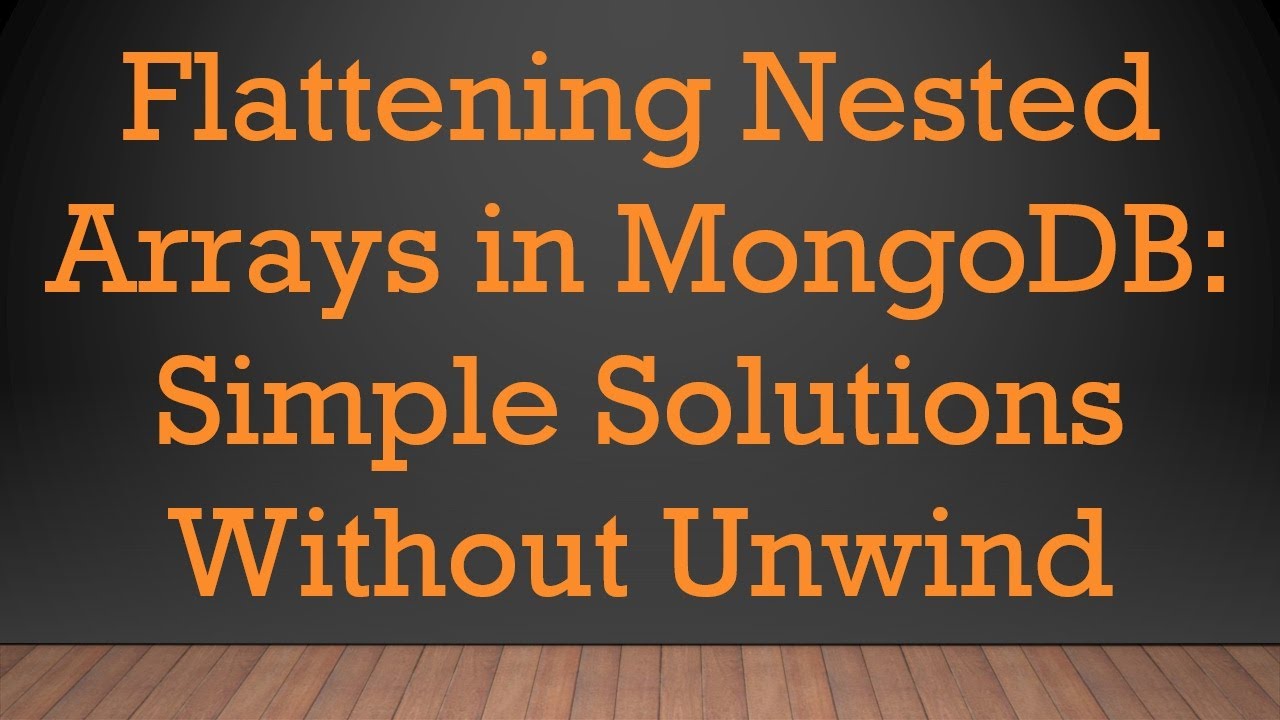 Flattening Nested Arrays in MongoDB: Simple Solutions Without Unwind - YouTube