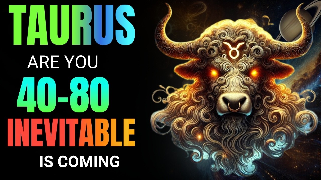 🙏TAURUS, 40-80 YEARS OLD? The INEVITABLE is coming! Get ready for a ...