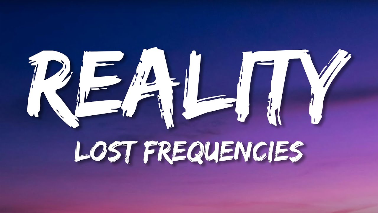Reality - Lost Frequencies (Lyrics) - YouTube