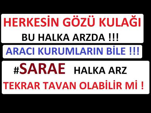 HERKESİN GÖZÜ KULAĞI BU ARZDA ! ARACI KURUMLARIN BİLE ! #SARAE HALKA ARZ TEKRAR TAVAN OLABİLİR Mİ !!