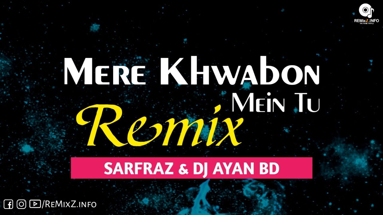 Mere Khwabon Mein Tu (Remix) - SARFRAZ & DJ AYAN BD - YouTube