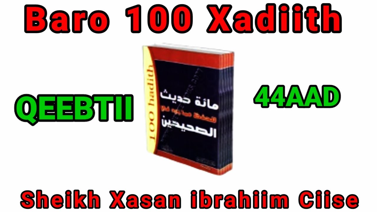 Q44Aad Kitaabkii Baro 100 Xadiith|Sheikh Xasan Ibrahiim Ciise - YouTube