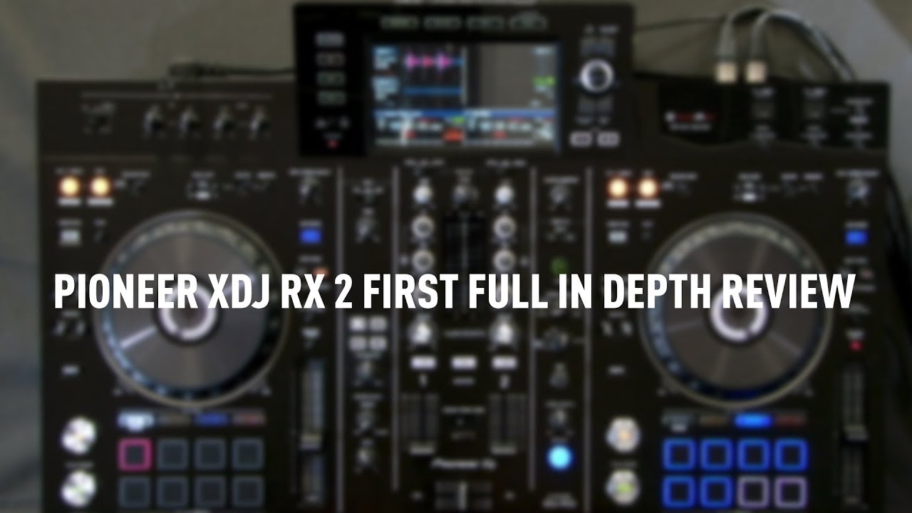 Pioneer XDJ RX 2 First Full In-Depth Review | Bax Music - YouTube