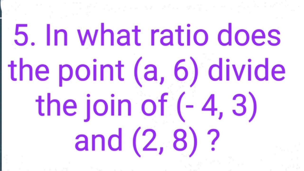 ques:-5. In what ratio does the point (a, 6) divide the join of (- 4, 3 ...