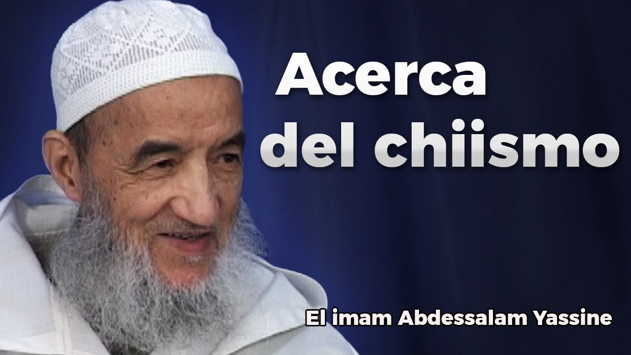 Acerca del chiismo | El imam Abdessalam Yassine - YouTube