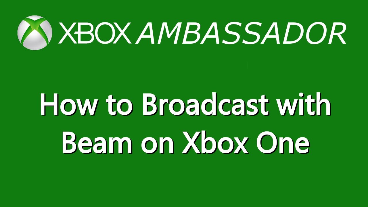 How to Broadcast with Beam on Xbox One - Xbox Ambassador Series - YouTube