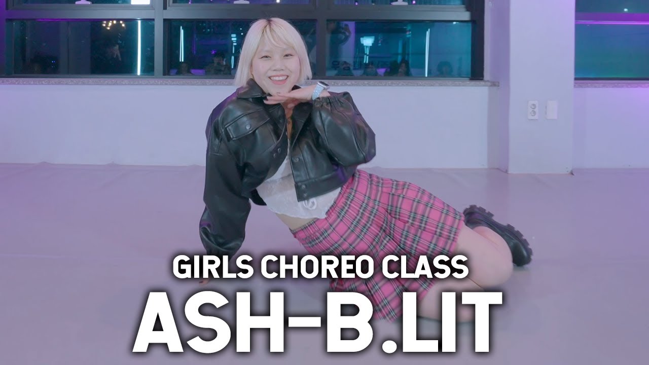 [서면 걸리쉬댄스] Ash-B - LIT┃걸스코레오 클래스┃ GIRLS CHOREOGRAPHY BY.BUNNY-SO┃소울드아웃 ...