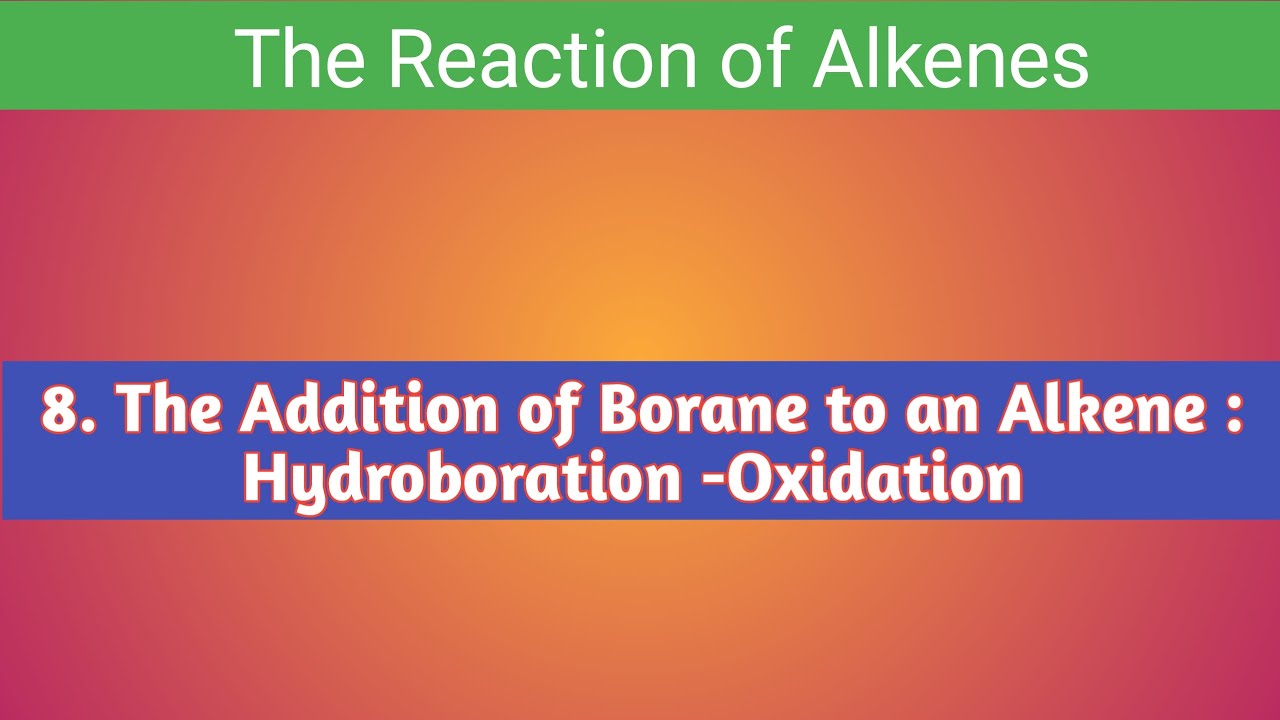 8. Addition of Borane to an Alkene : Hydroboration- Oxidation ...