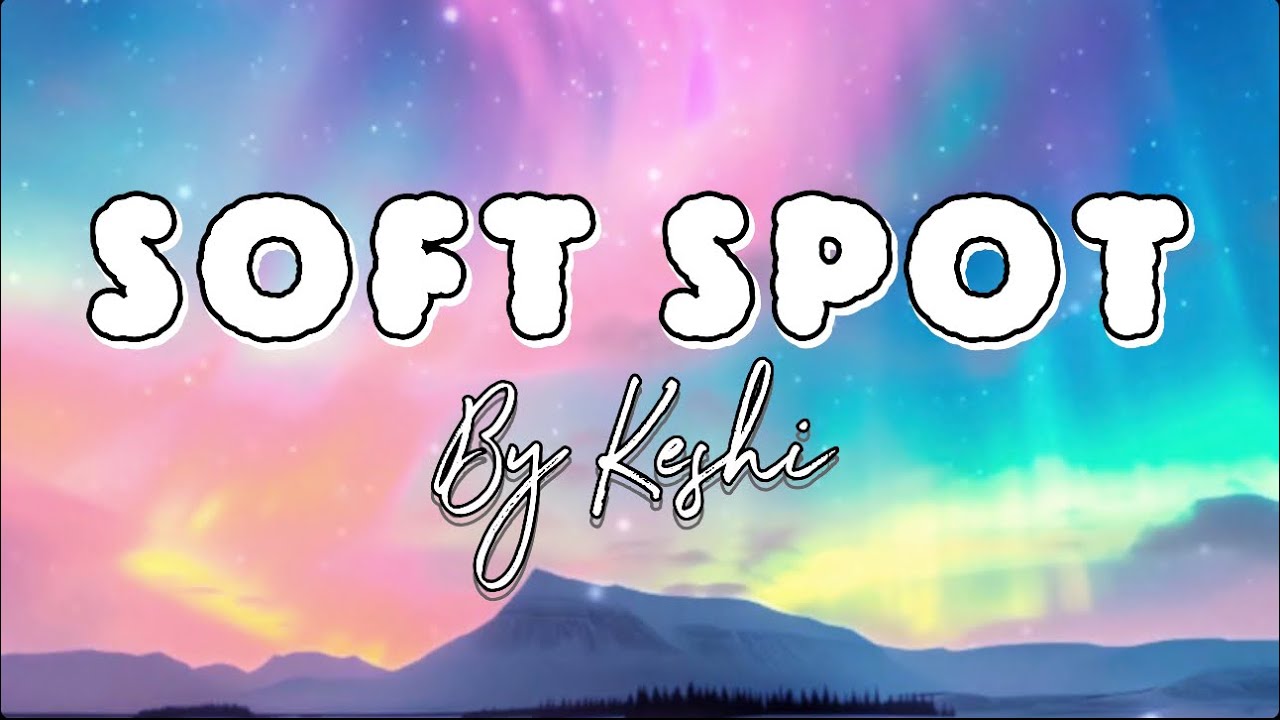 Soft Spot - Keshi (Lyrics Video) - YouTube