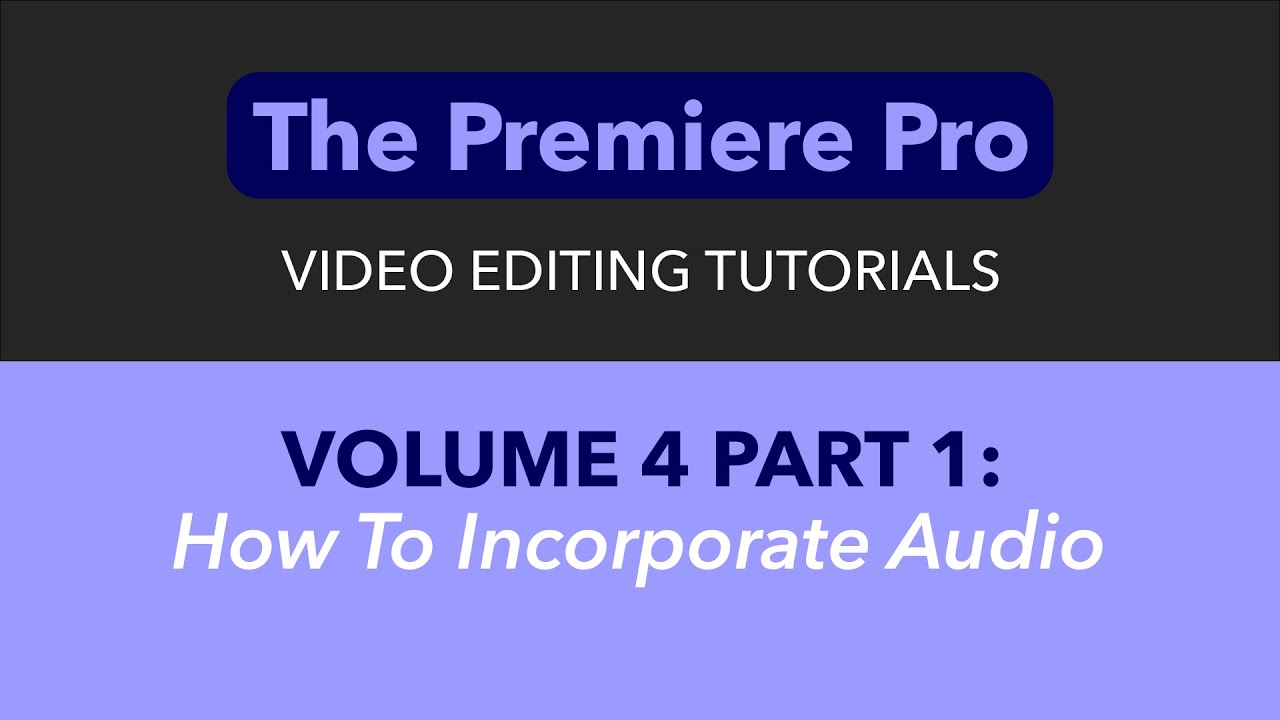 LEARN ADOBE PREMIERE PRO - VOL. 4 PART 1 - HOW TO INCORPORATE AUDIO ...