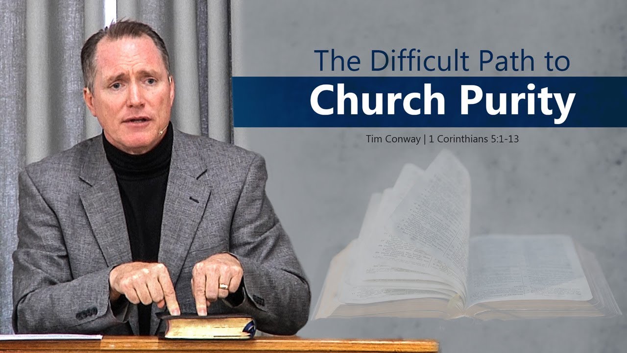 The Difficult Path to Church Purity (1 Corinthians 5:1-13) - Tim Conway ...