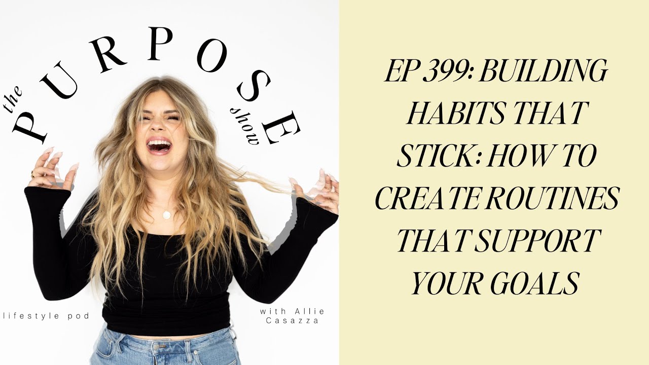 EP 399 Building Habits That Stick: How to Create Routines that Support ...