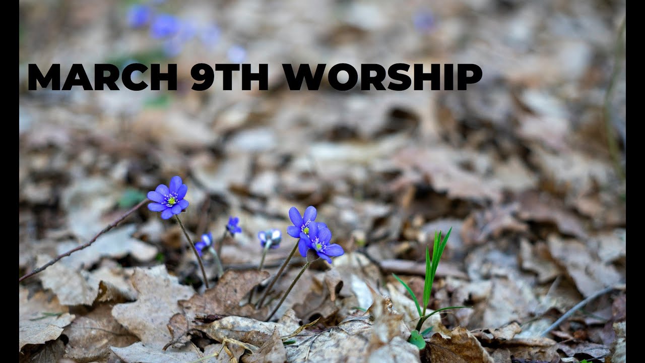 March 9th Worship - YouTube