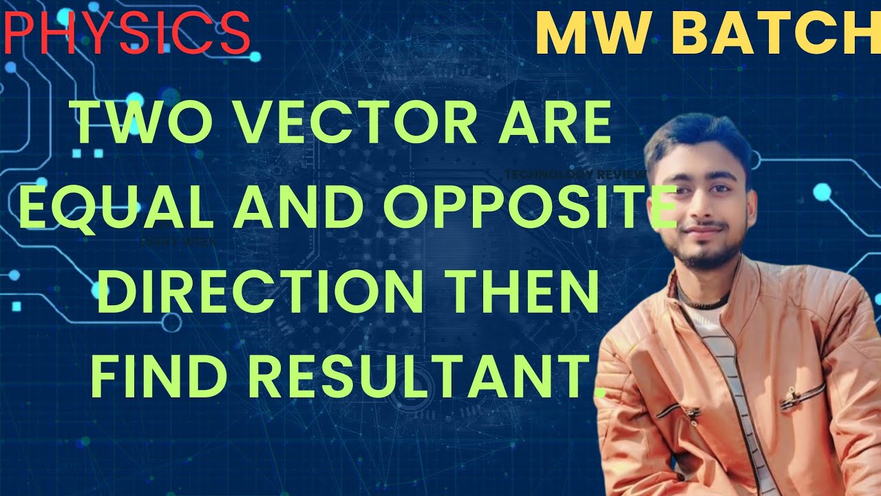 Science class:-11th if two vector are equal and opposite direction then ...