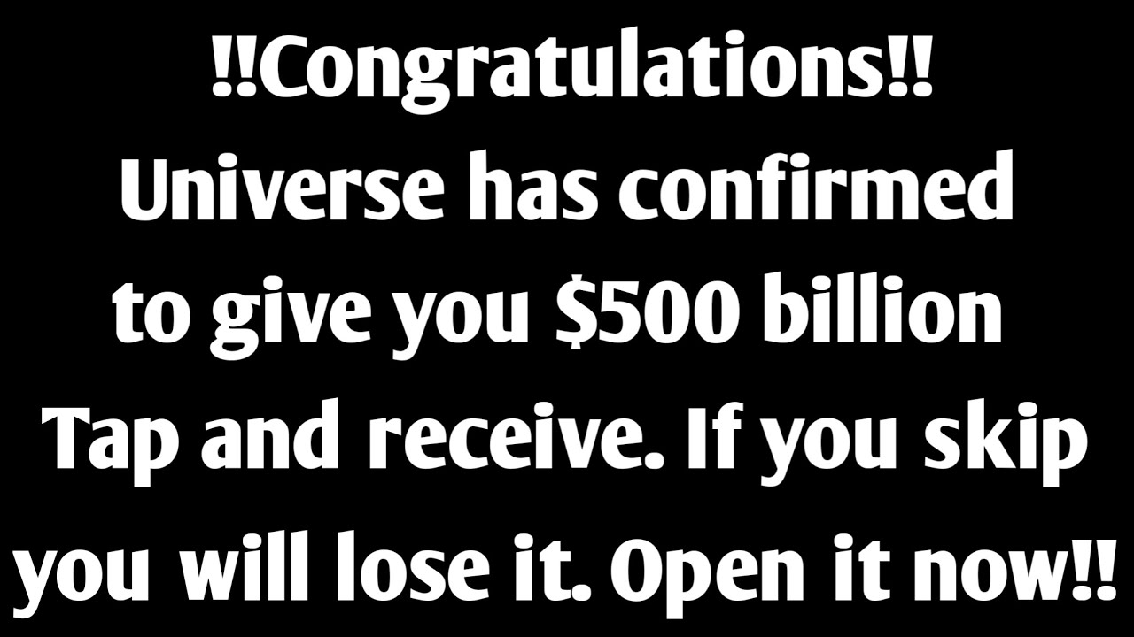 !!CONGRATULATIONS!! UNIVERSE HAS CONFIRMED TO GIVE YOU $500 BILLION ...