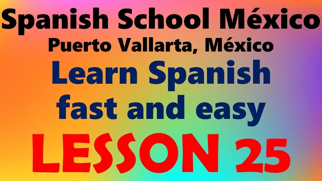 LEARN SPANISH Fast And Easy Lesson 25 By Spanish School Mexico Puerto learn-spanish-fast-and-easy-lesson-25-by-spanish-school-mexico-puerto