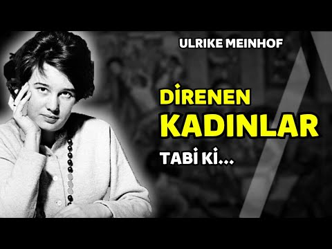 Direnen Kadınlar Tabii Ki... I Ulrike Meinhof Sözleri - Yaşlılıktan Önce Pişman Olmadan İzle!