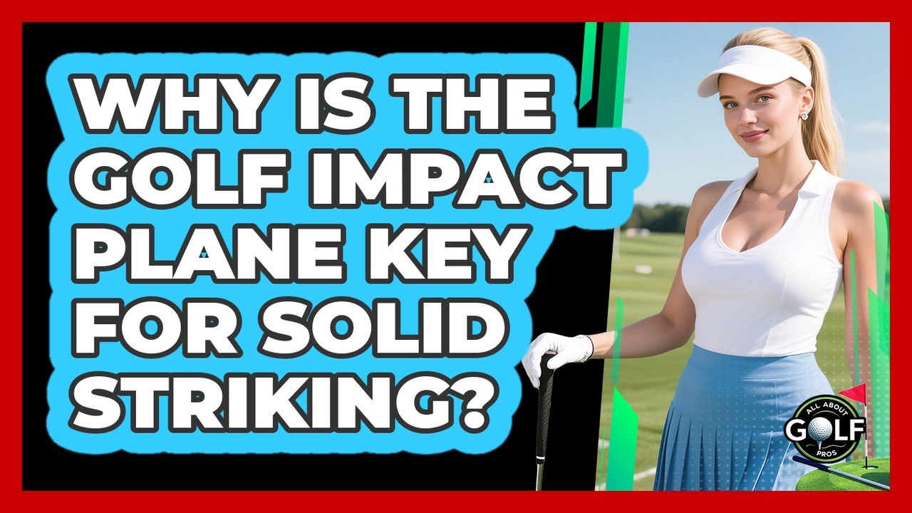 Why Is The Golf Impact Plane Key For Solid Striking? - All About Golf ...