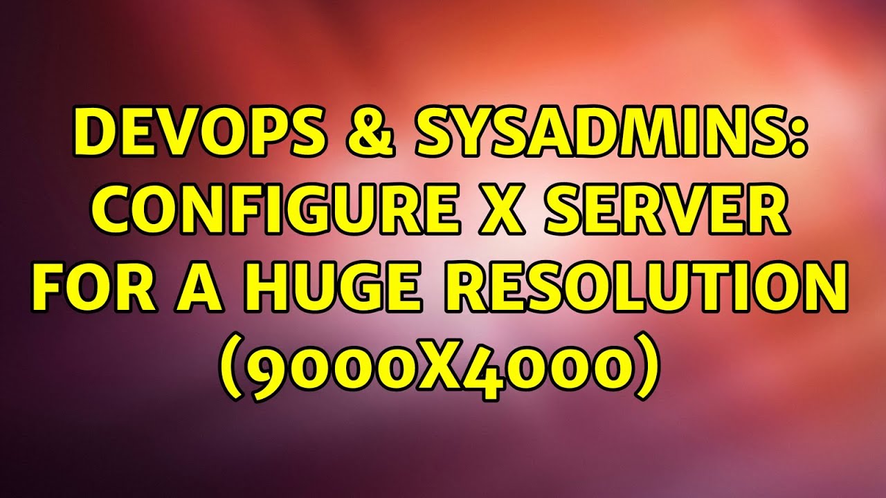 DevOps & SysAdmins: Configure X server for a huge resolution (9000x4000) - YouTube