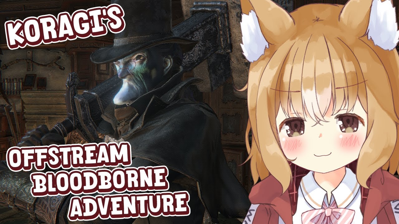 Koragi's Offstream Bloodborne Adventure - YouTube