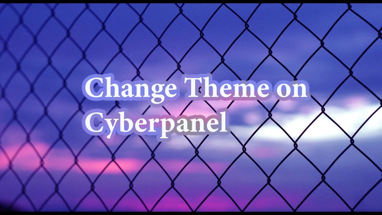 Change Theme on Cyberpanel - YouTube