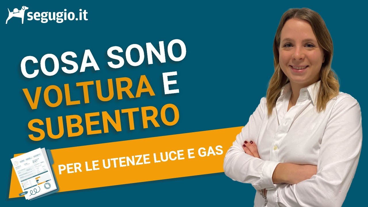 Cosa sono la voltura e il subentro per le utenze luce e gas? - YouTube