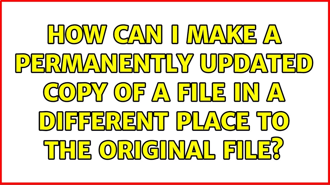 How can I make a permanently updated copy of a file in a different ...