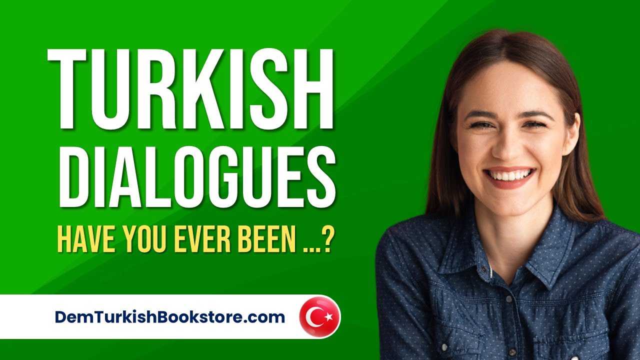 Turkish Dialogues | "Have you ever been ...?" in Turkish | Turkish ...