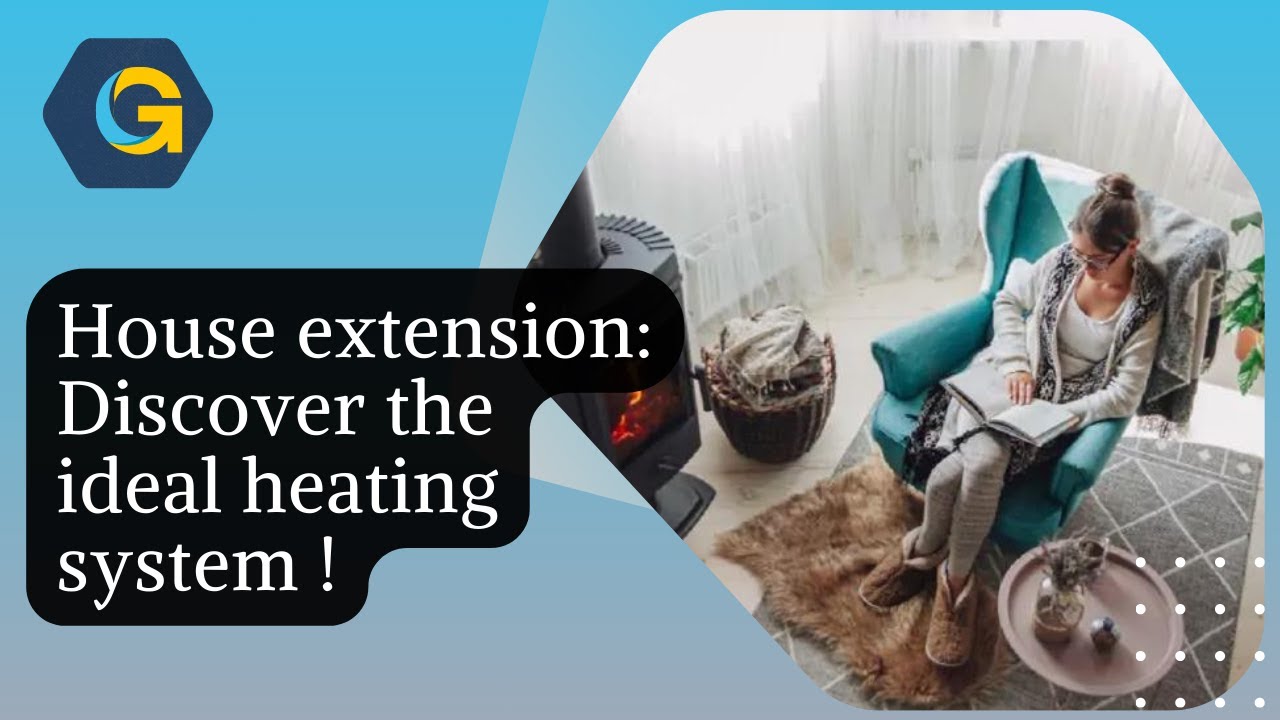 House extension : Discover the ideal heating system for optimum comfort ...