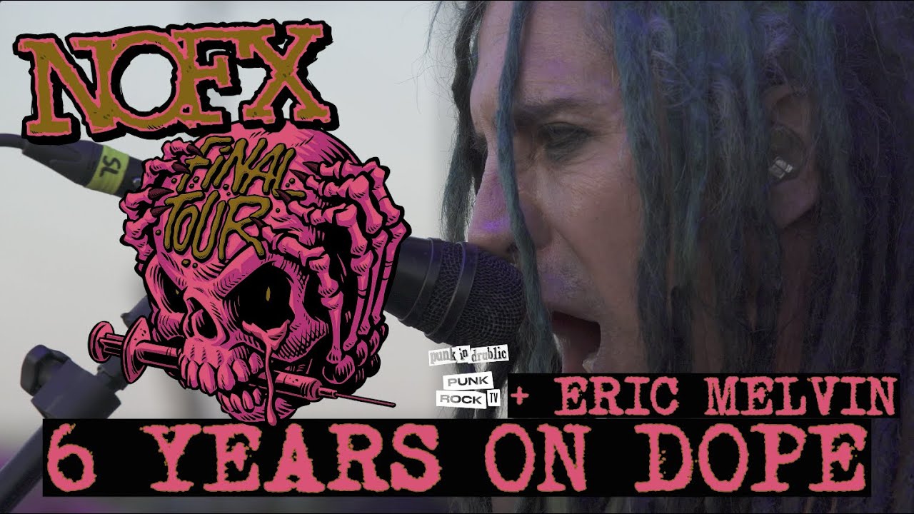 NOFX - 6 YEARS ON DOPE + ERIC MELVIN(NOFX) INTERVIEW - YouTube