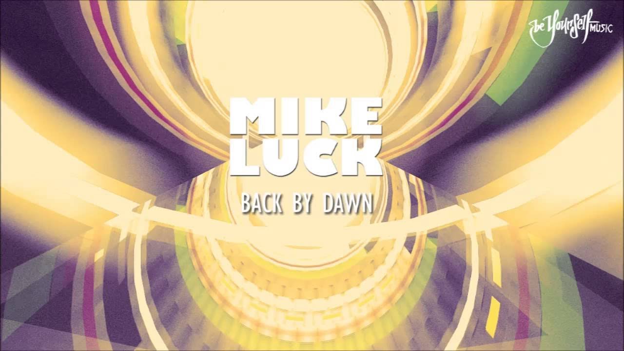 Mike Luck - Back By Dawn (Be Yourself Music) [HD/HQ] - YouTube