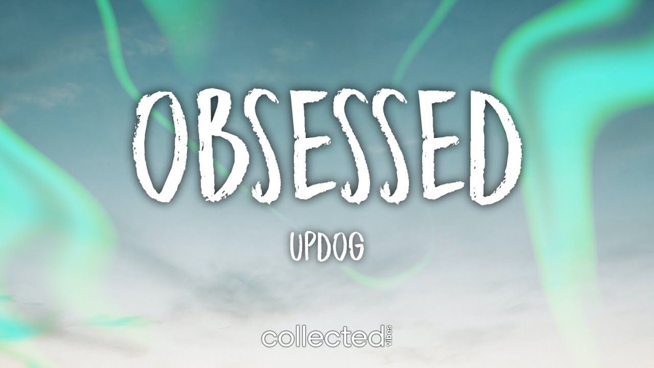 Updog - Obsessed (Lyrics) - YouTube