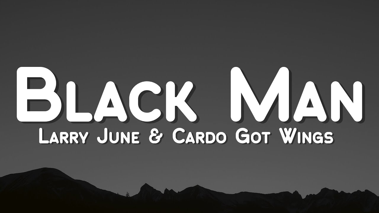 Larry June & Cardo Got Wings - Black Man (Lyric Video) - YouTube