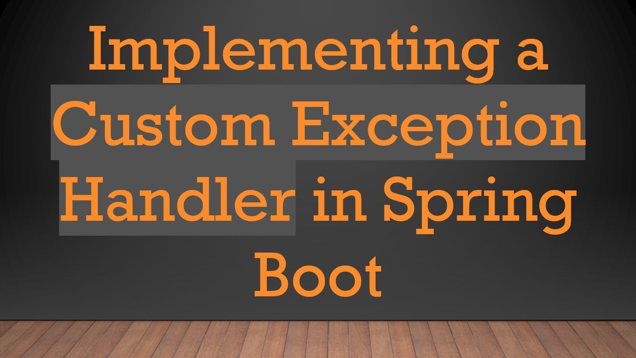 Implementing a Custom Exception Handler in Spring Boot - YouTube