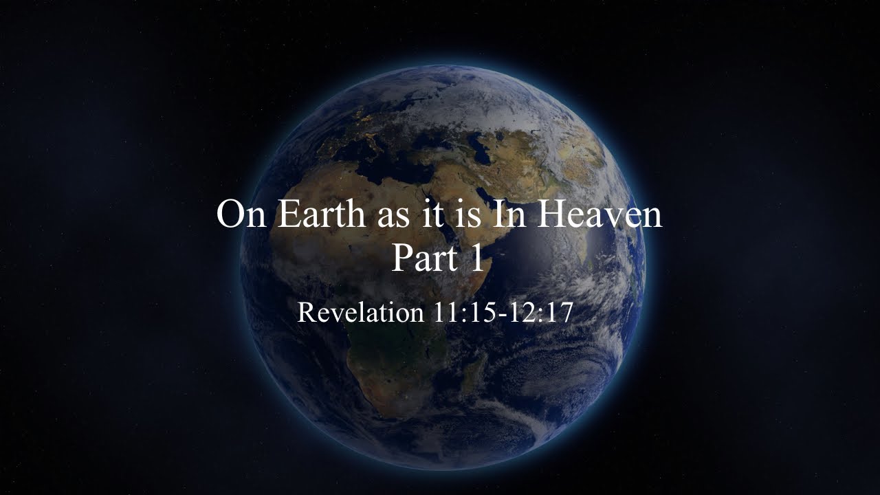 On Earth as it is In Heaven Part 1 - Revelation 11:15-12:17 - YouTube
