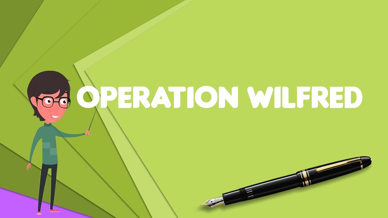 What is Operation Wilfred?, Explain Operation Wilfred, Define Operation ...