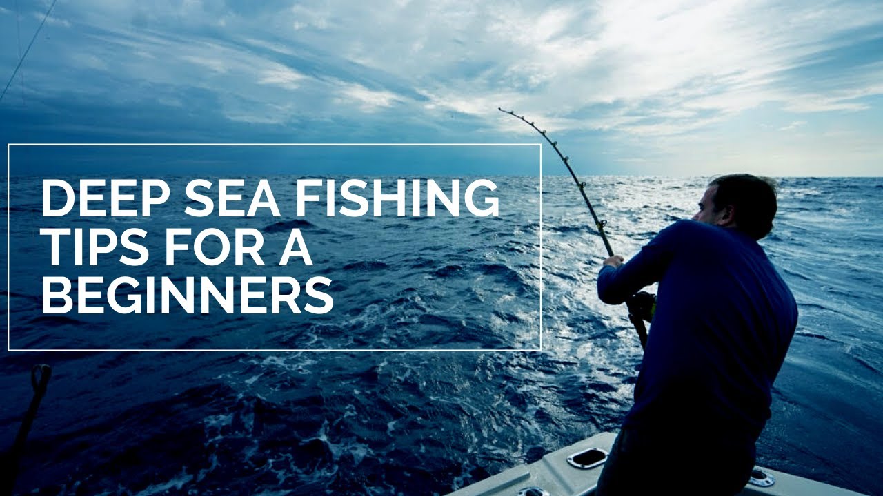 Deep Sea Fishing Tips For A Beginners - YouTube
